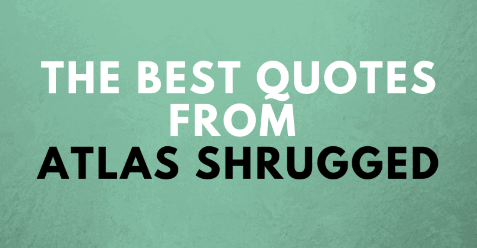 128 of the Most Interesting Quotes from Atlas Shrugged - AnQuotes.com