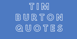 55 of The Best Tim Burton Quotes - AnQuotes.com