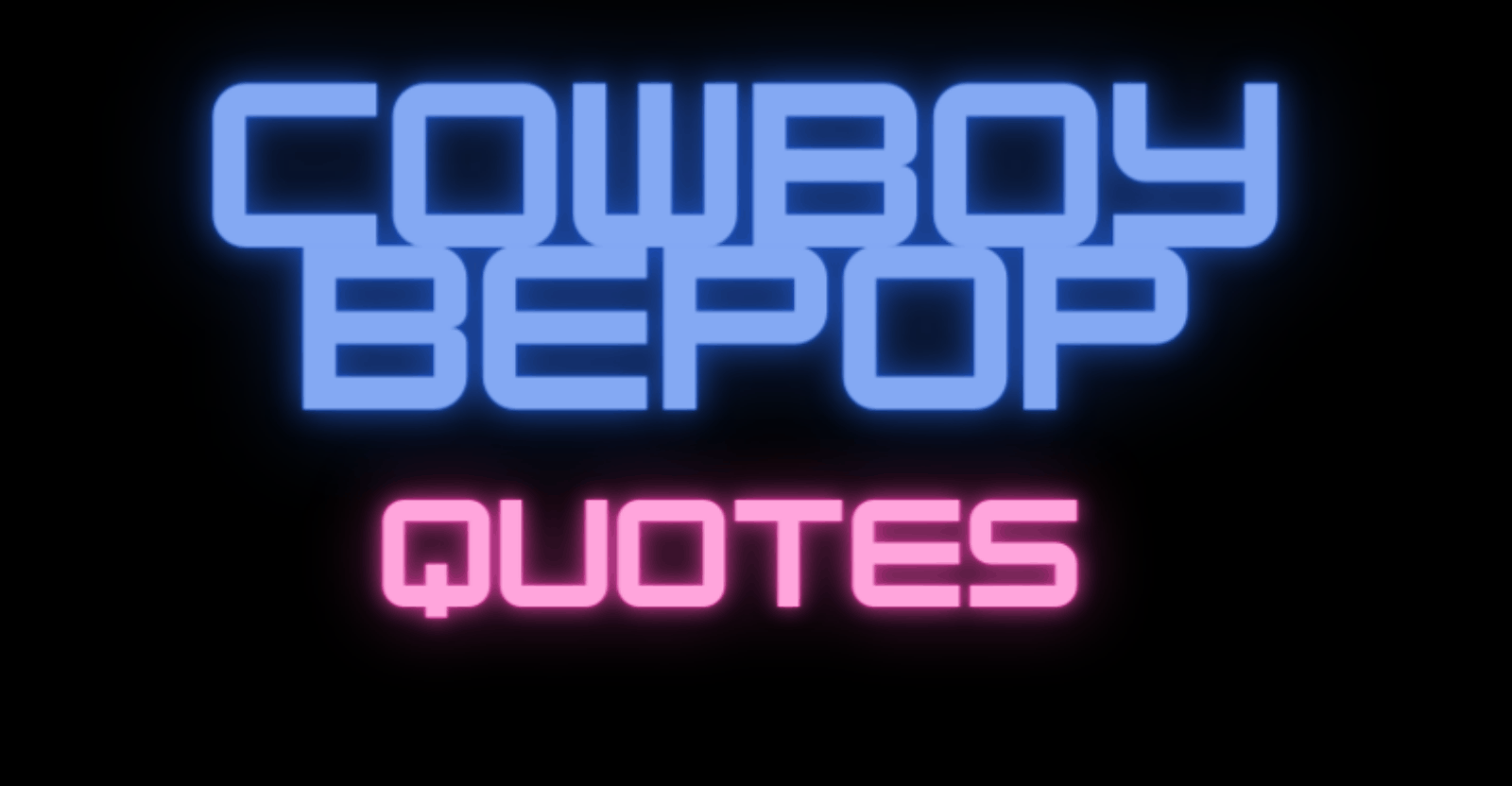 The 50 Most Memorable Cowboy Bebop Quotes - AnQuotes.com