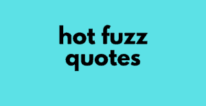 31 of the Funniest Quotes from the Movie Hot Fuzz - AnQuotes.com
